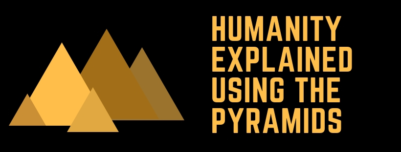 Humanity Explained Using the Pyramids | Peak Student Media