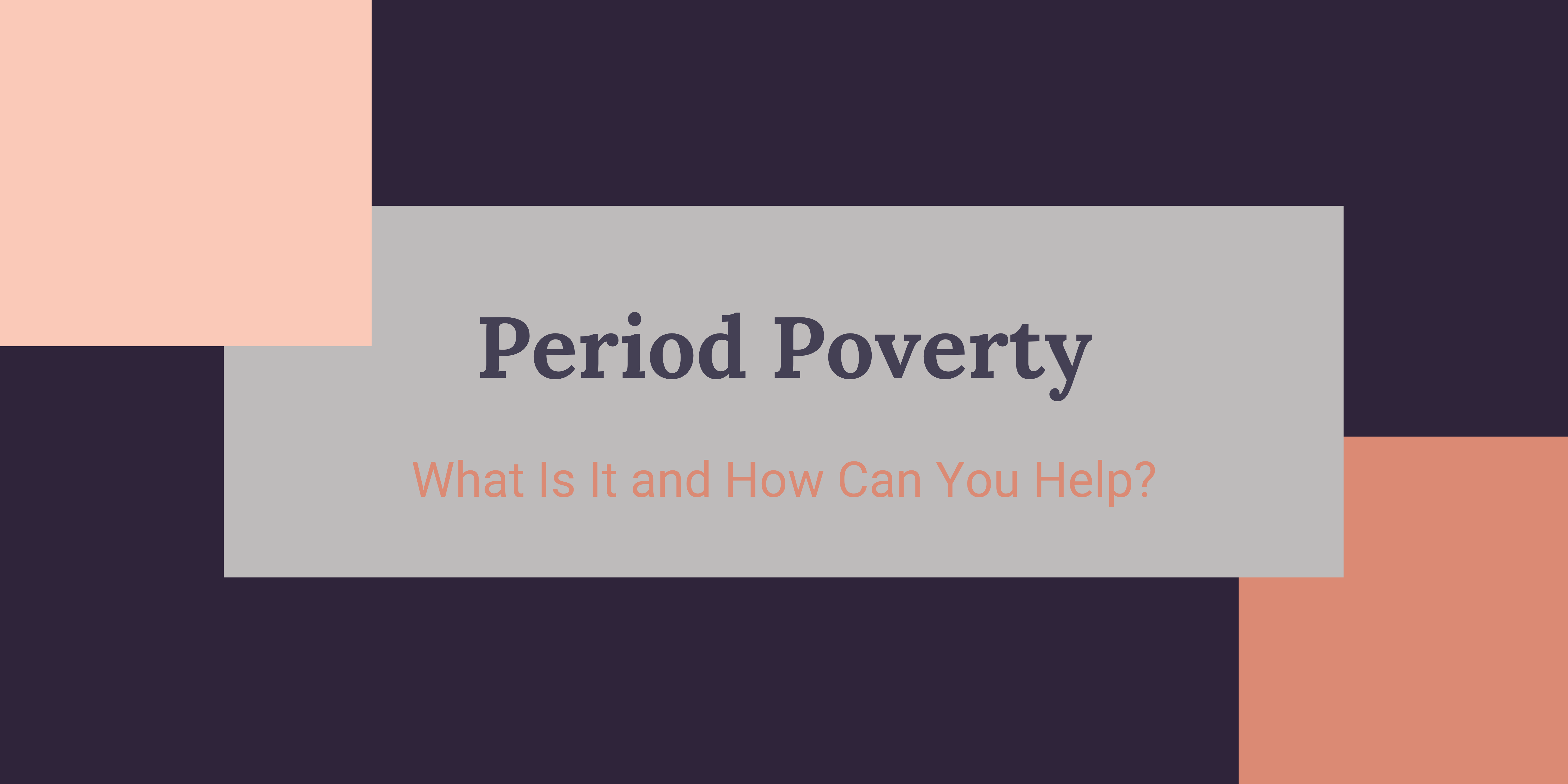 Period Poverty: What Is It and How Can You Help? | Peak Student Media