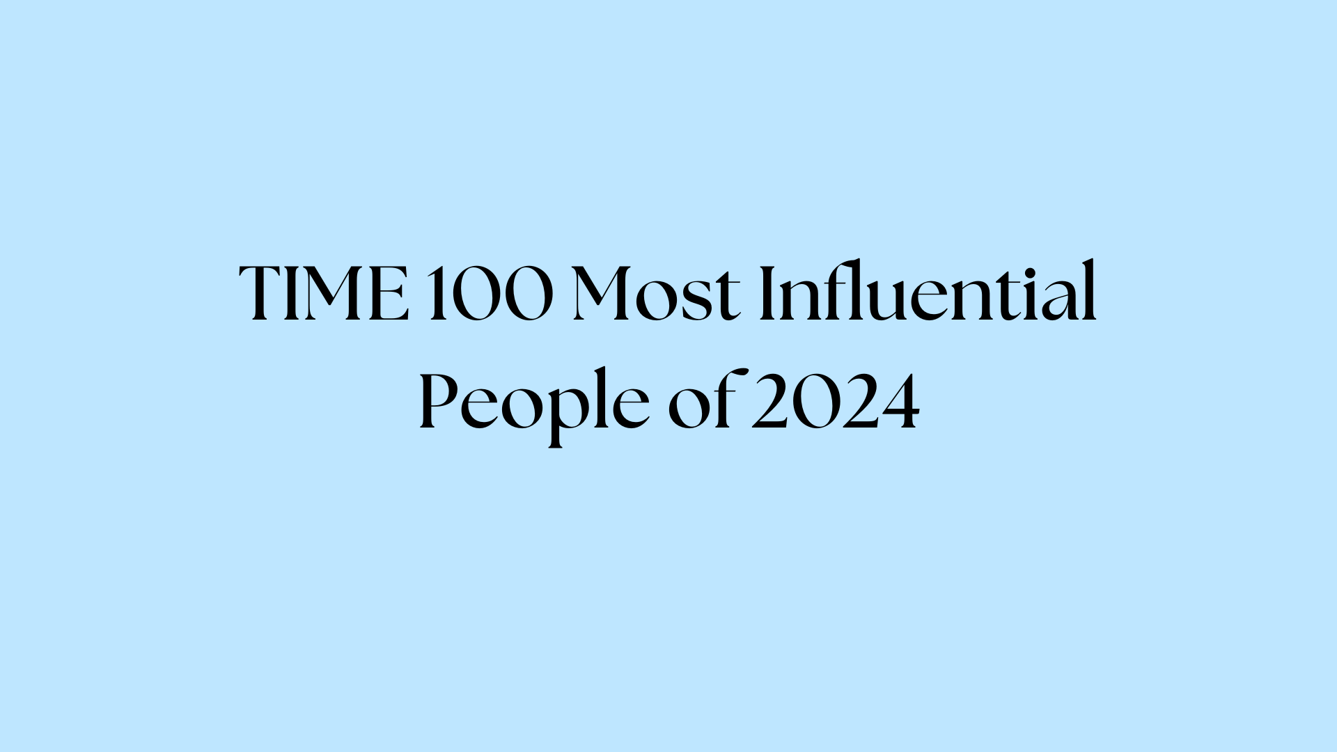 TIME 100 Most Influential People of 2024 | Peak Student Media